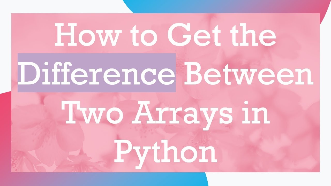 How to Get the Difference Between Two Arrays in Python
