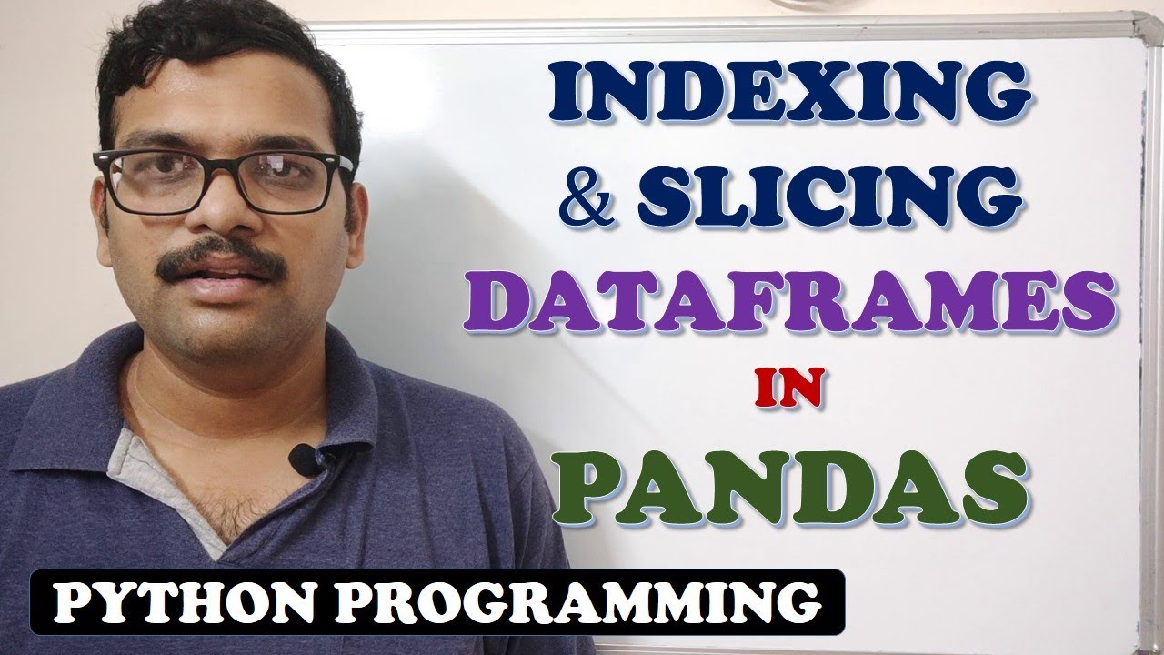 INDEXING & SLICING DATAFRAMES IN PANDAS - PYTHON PROGRAMMING