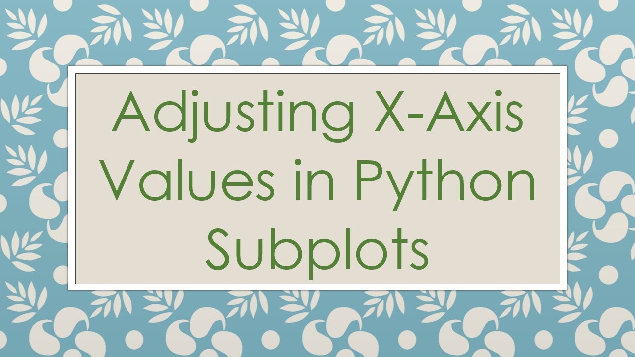Adjusting X-Axis Values in Python Subplots