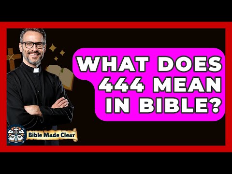 What Does 444 Mean In Bible? - BibleMadeClear.com