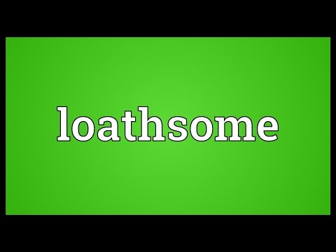 Loathsome Meaning