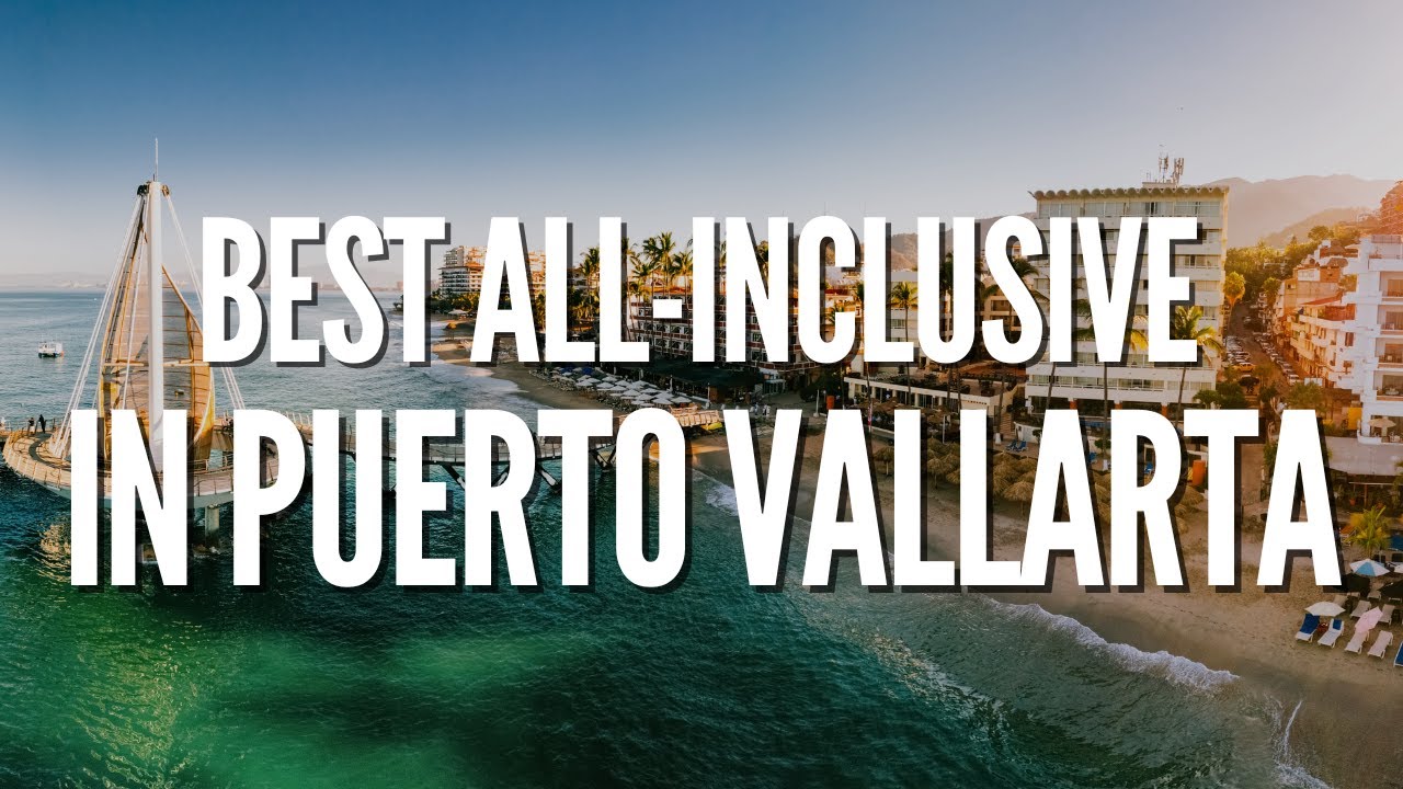 Best all inclusive resorts in Puerto Vallarta 2024