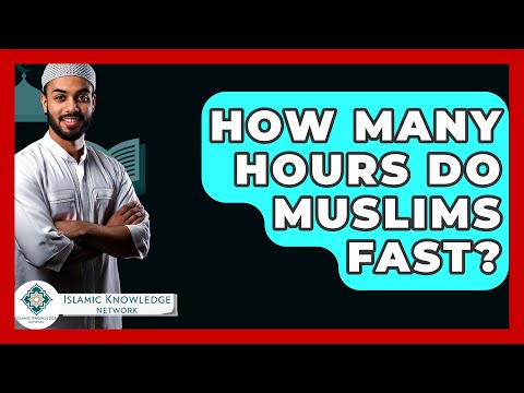 How Many Hours Do Muslims Fast? - Islamic Knowledge Network