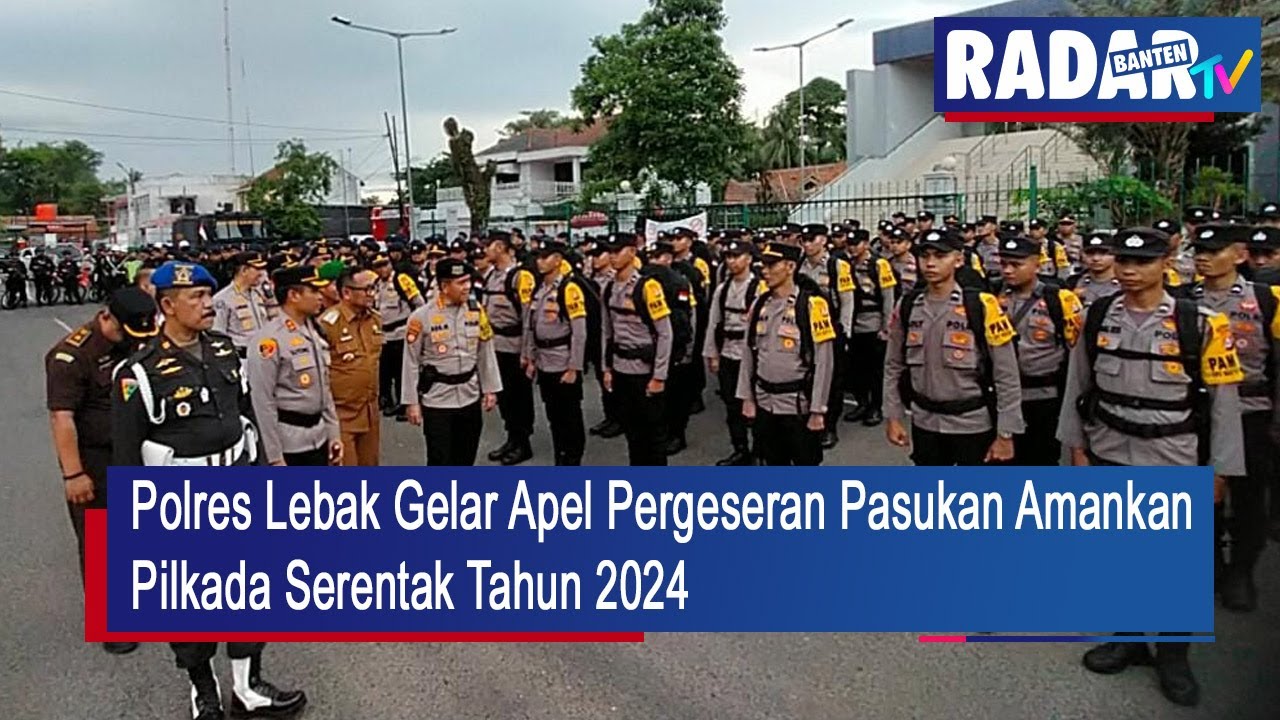 Polres Lebak Gelar Apel Pergeseran Pasukan Amankan Pilkada Serentak Tahun 2024 | RADAR BANTEN