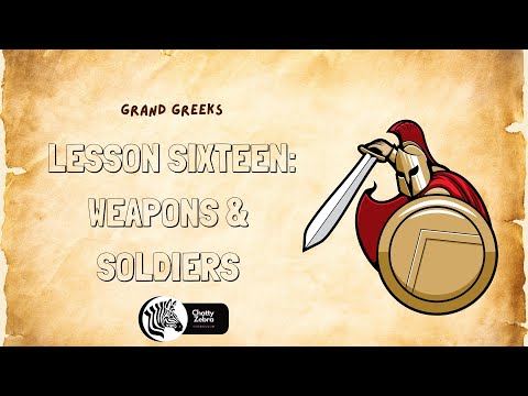 Grand Greeks: Lesson Sixteen: Weapons and Soldiers