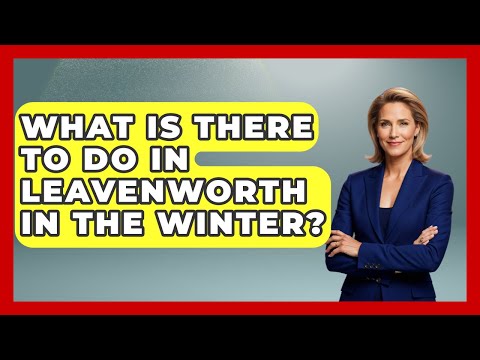 What Is There To Do In Leavenworth In The Winter? - United States Revealed