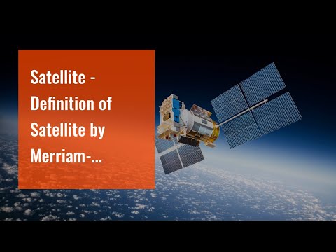 Satellite - Definition of Satellite by Merriam-Webster Fundamentals Explained