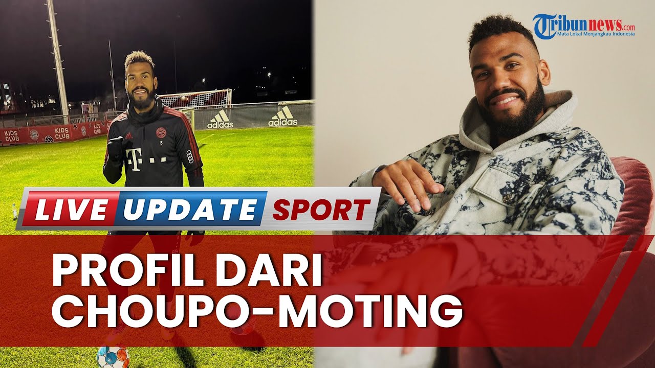 Profil Eric Maxim Choupo-Moting, Pemain Bayern yang Lahir di Jerman ...