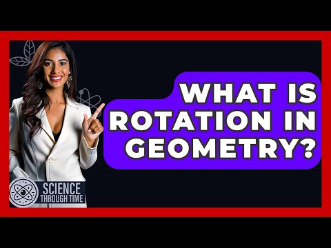 What Is Rotation In Geometry? - Science Through Time