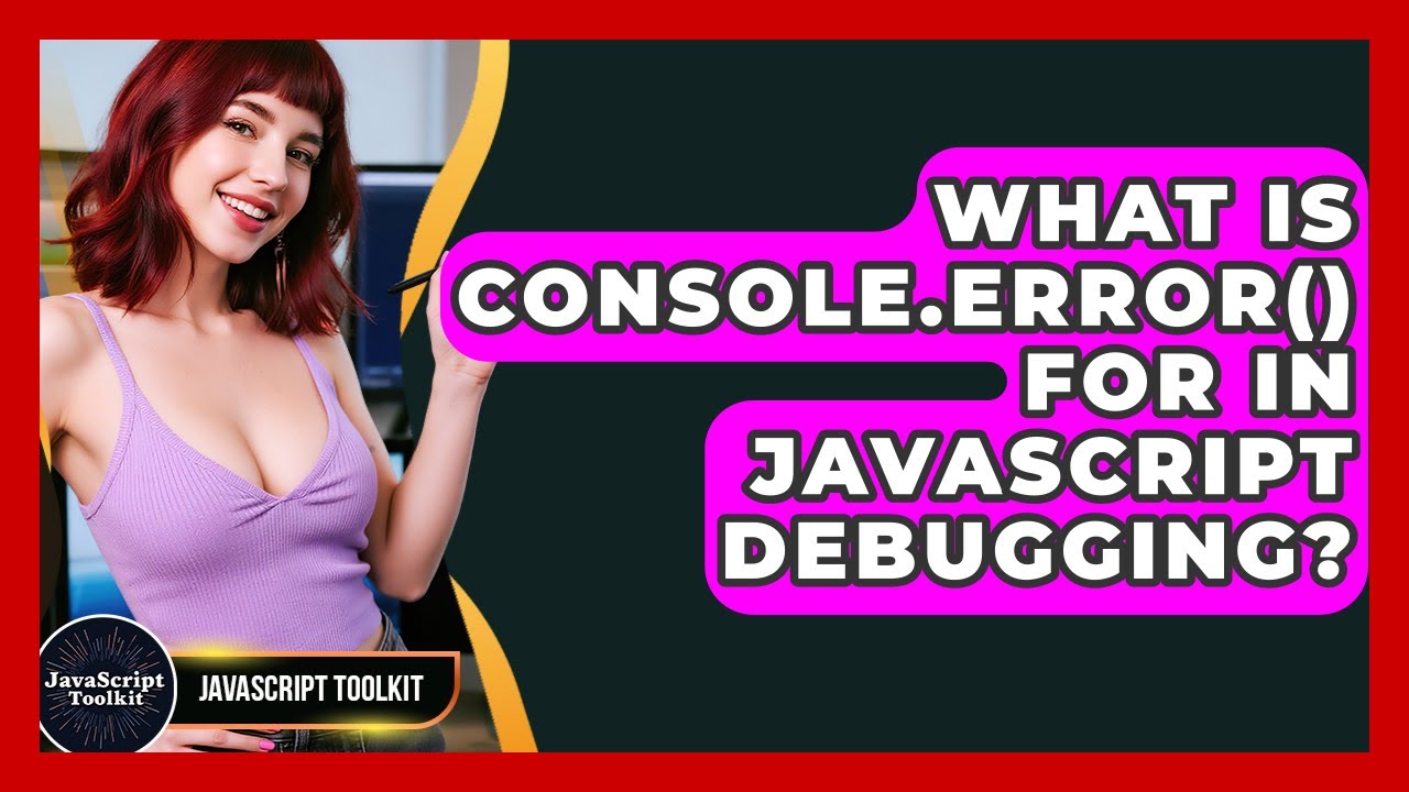 What Is Console.error() For In JavaScript Debugging? - JavaScript Toolkit