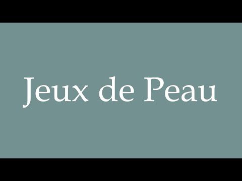How to Pronounce ''Jeux de Peau'' Correctly in French