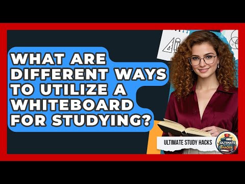 What Are Different Ways To Utilize A Whiteboard For Studying? - Ultimate Study Hacks