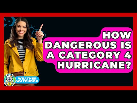 How Dangerous Is A Category 4 Hurricane? - Weather Watchdog