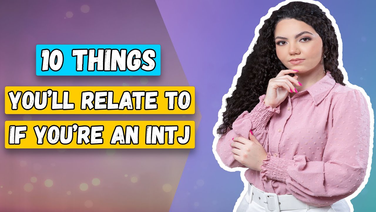 10 Things You’ll Relate To If You’re An INTJ
