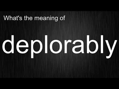 What's the meaning of "deplorably", How to pronounce deplorably?