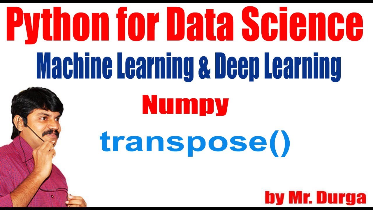 Python for Data Science Machine Learning & Deep Learning | NumPy | transpose()| by Durga Sir