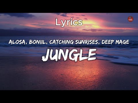 Alosa, BONIIL, Catching Sunrises, Deep Mage - Jungle (Lyrics)