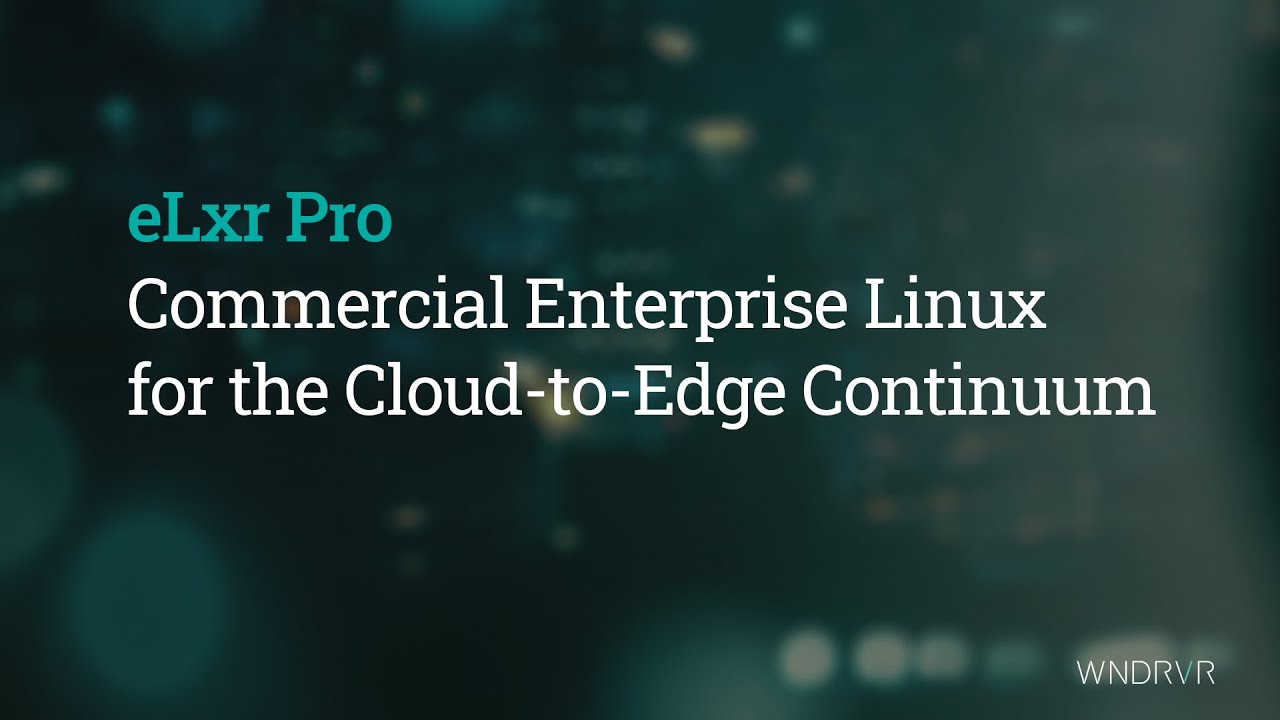 eLxr Pro: Commercial Enterprise Linux for the Cloud-to-Edge Continuum