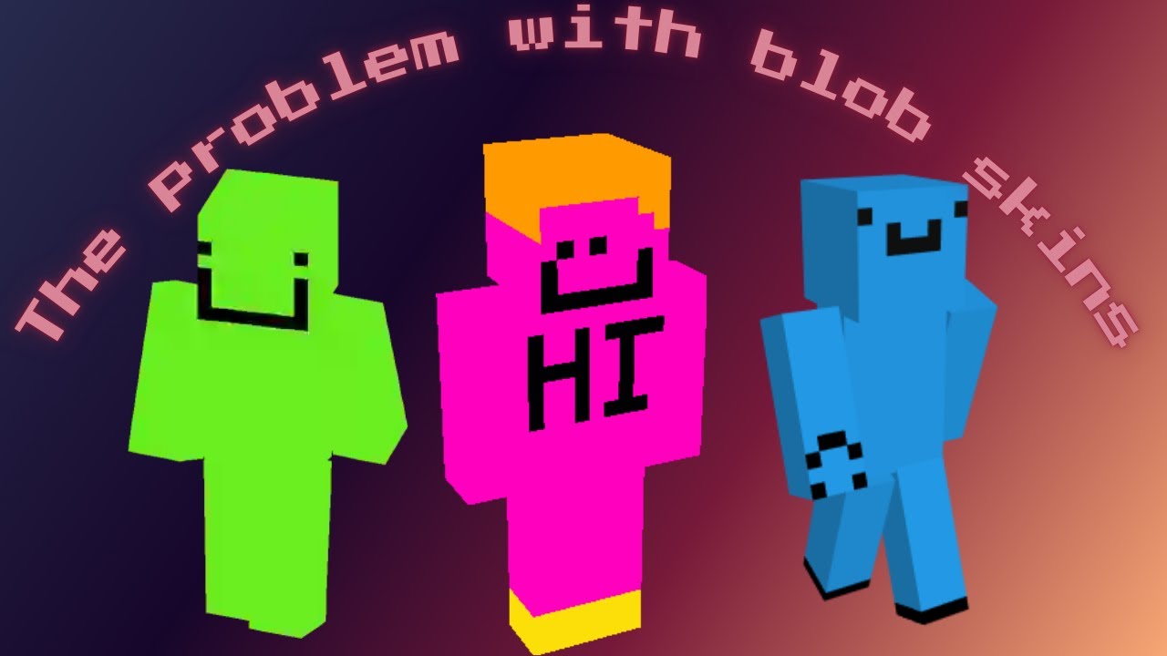 The Problem With Blob Skins