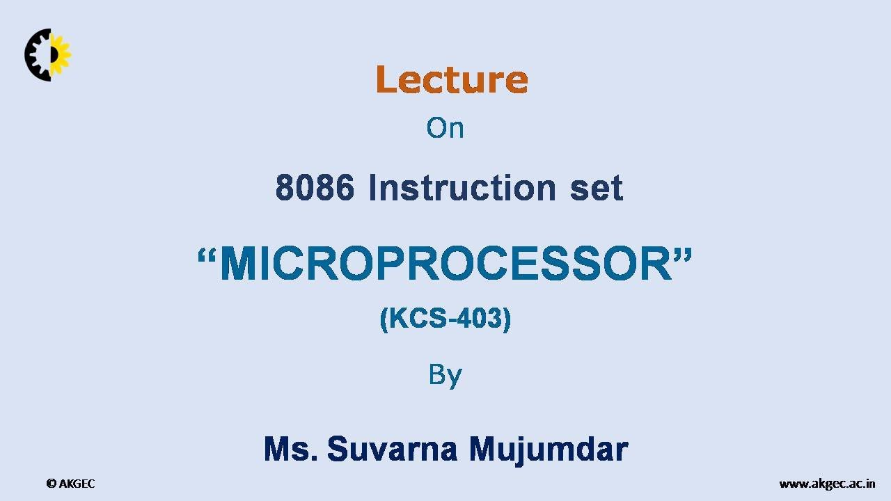 MICROPROCESSOR LECTURE 19 ''8086 Instruction set'' By Ms. Suvarna Mujumdar, AKGEC
