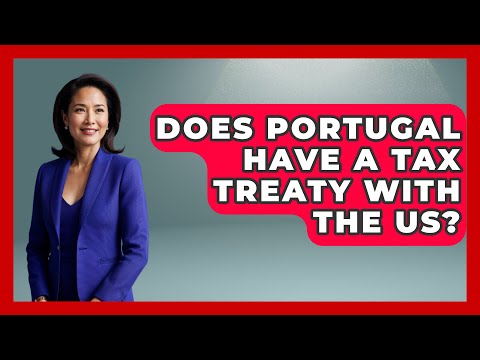 Does Portugal Have A Tax Treaty With The US? - Iberian Wonders