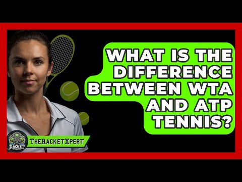 What Is The Difference Between WTA And ATP Tennis? - The Racket Xpert