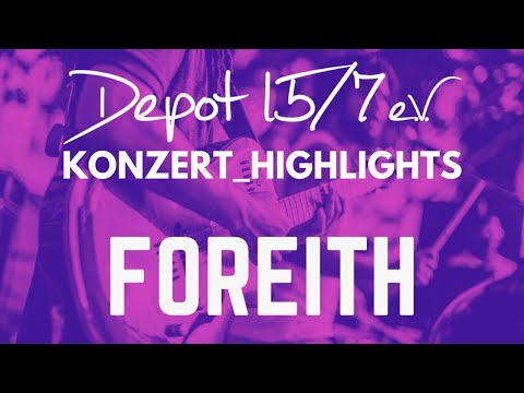 Depot 15/7 | KONZERT_HIGHLIGHTS | FOREITH