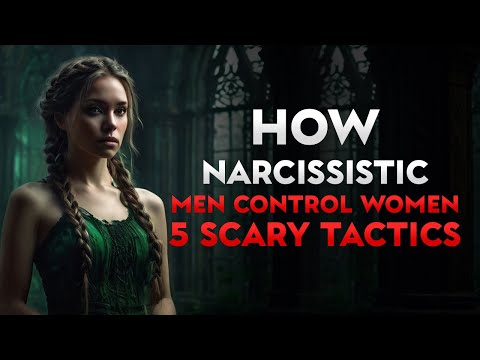 How Narcissistic Men Control Women | 5 Scary Tactics They Use To Break You