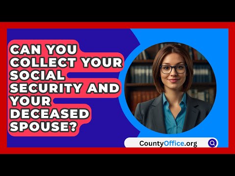 Can You Collect Your Social Security And Your Deceased Spouse? - CountyOffice.org
