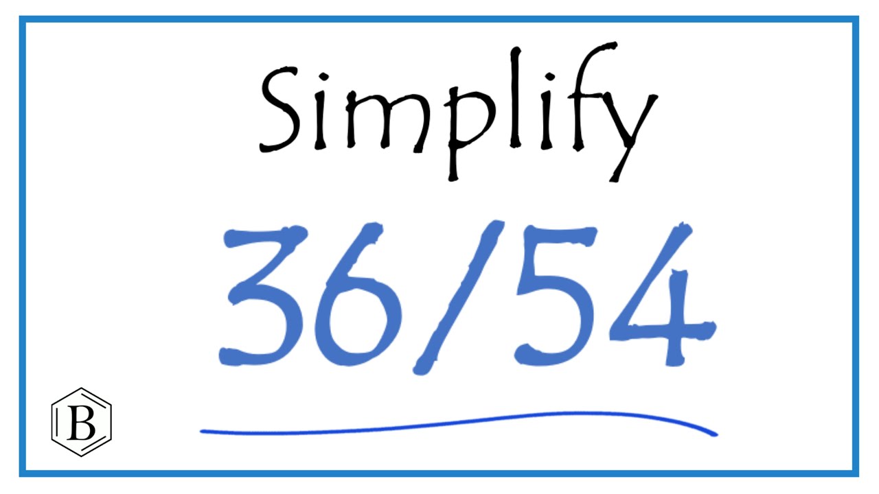 How to Simplify the Fraction 36/54