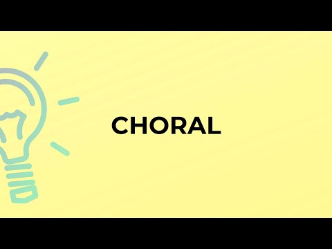 What is the meaning of the word CHORAL?