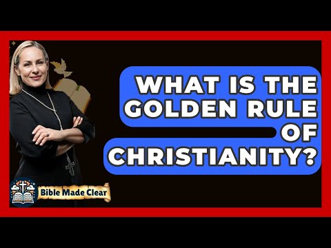 What Is The Golden Rule Of Christianity? - BibleMadeClear.com
