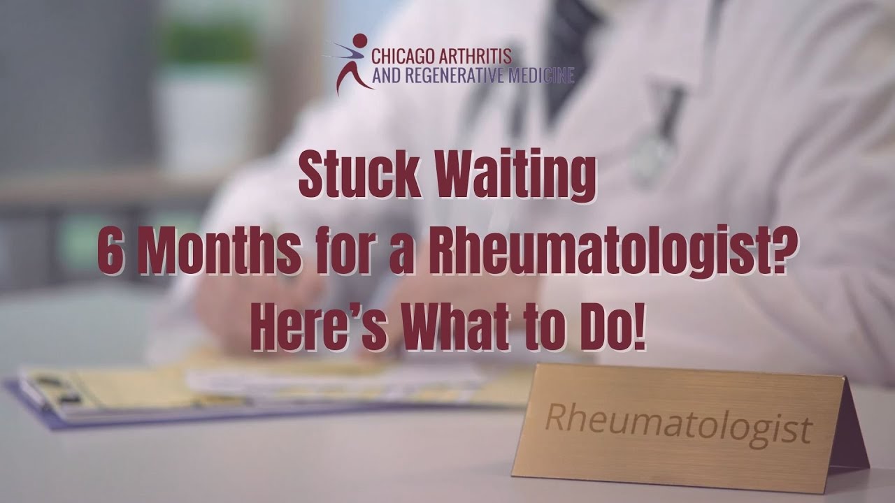 Stuck Waiting 6 Months for a Rheumatologist? Here’s What to Do ...
