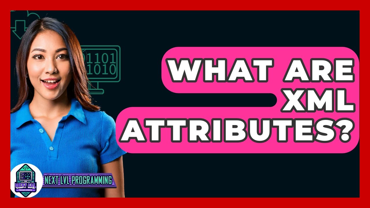 What Are XML Attributes? - Next LVL Programming