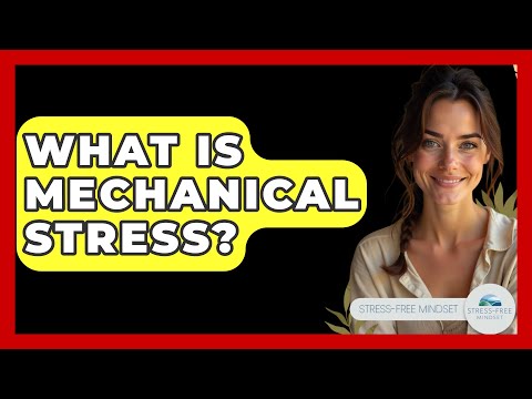 What Is Mechanical Stress? - Stress Free Mindset