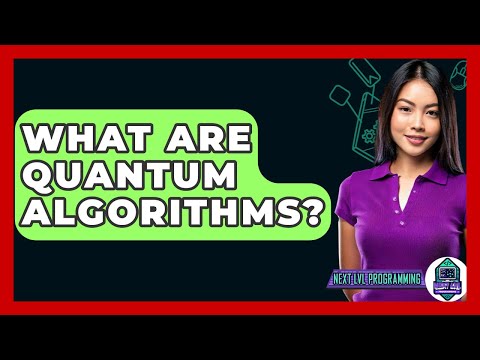 What Are Quantum Algorithms? - Next LVL Programming