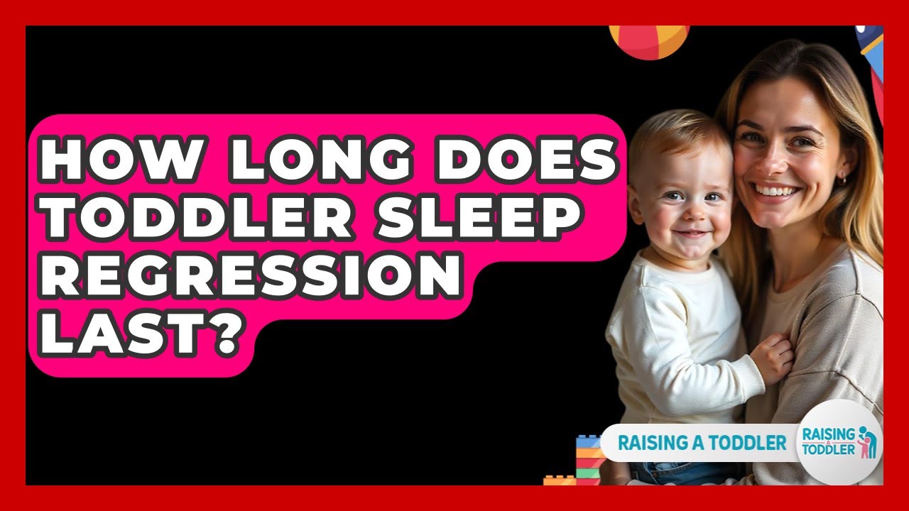 How Long Does Toddler Sleep Regression Last? - Raising A Toddler
