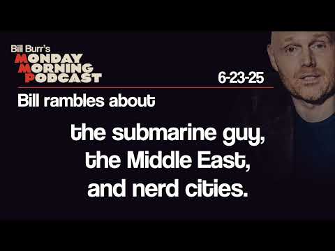 Submarine Guy, Middle East, Nerd Cities | Monday Morning Podcast 6-23-25 | Bill Burr
