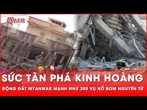 Động đất Myanmar mạnh ngang 300 vụ nổ bom nguyên tử, người dân chịu sao nổi? | Thời sự quốc tế