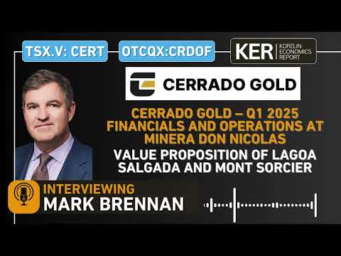 Cerrado Gold–Q1 2025 Financials/Operations at Minera Don Nicolas, Update-Lagoa Salgada, Mont Sorcier