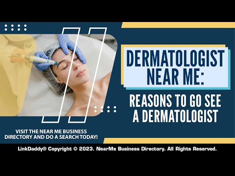Dermatologist Near Me Reasons to Go See a Dermatologist