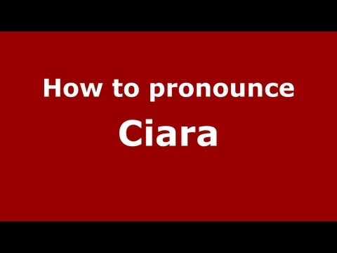 How to Pronounce Ciara - PronounceNames.com