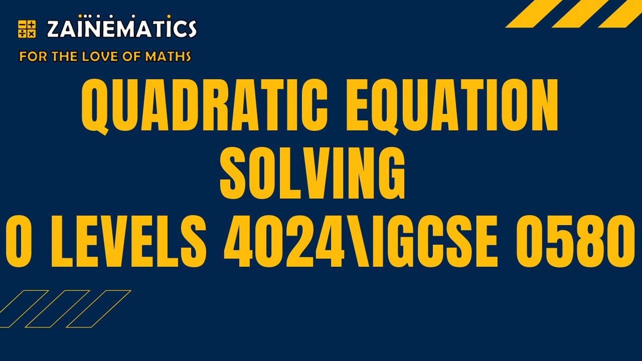 QUADRATIC EQUATION SOLVING (PART 1) O LEVELS MATHS O LEVELS 4024 IGCSE 0580