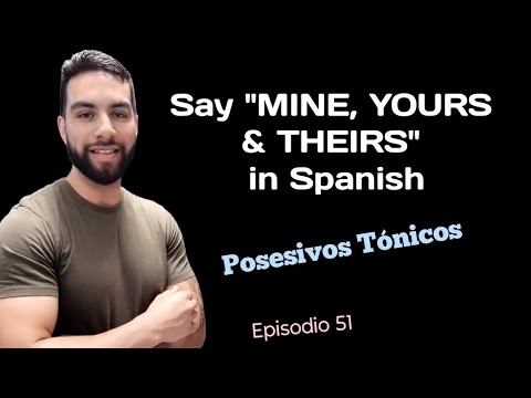 Learn to say "MINE, YOURS & THEIRS" in Spanish