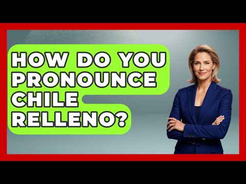 How Do You Pronounce Chile Relleno? - Magical Mexico Moments