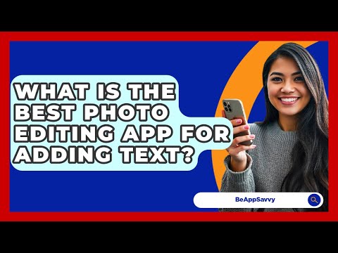 What Is The Best Photo Editing App For Adding Text? - Be App Savvy