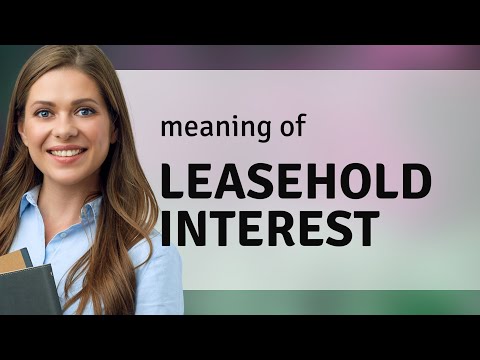 Understanding Leasehold Interest: A Guide to Property Leases