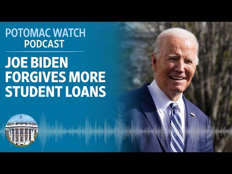 Joe Biden Forgives More Student Loans | Potomac Watch Podcast: WSJ Opinion