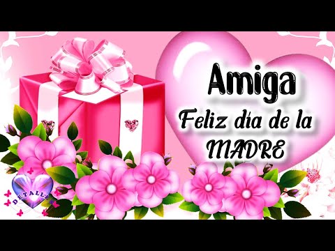 AMIGA, Feliz Día de la Madre Lindo Mensaje para Compartir en el Día de las Madres