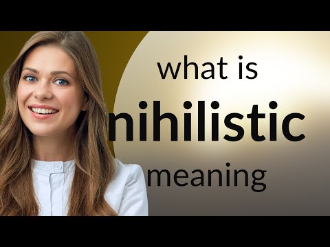 Nihilistic • meaning of NIHILISTIC